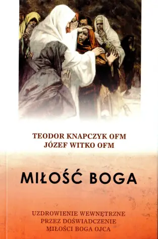 Miłość Boga Uzdrowienie wewnętrzne przez doświadczenie Miłości Boga